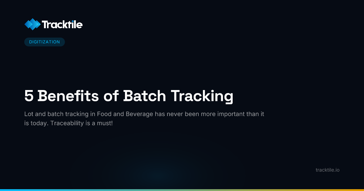 5 Benefits of Batch Tracking | Tracktile
