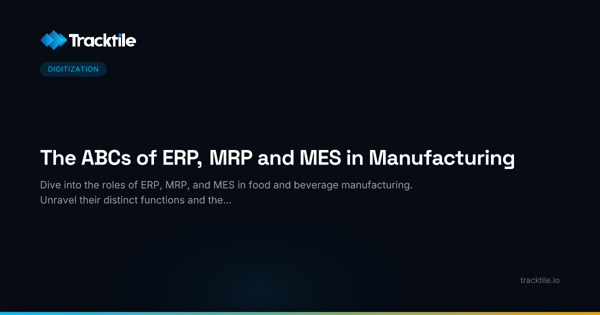 The ABCs of ERP, MRP and MES in Manufacturing | Tracktile